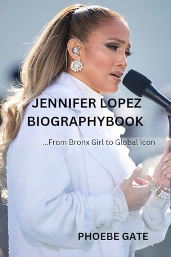 JENNIFER LOPEZ BIOGRAPHY BOOK: From Bronx Girl to Global Icon by Phoebe ...