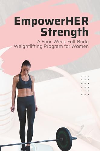 EmpowerHER Strength: A Four-Week Full-Body Weightlifting Program for ...