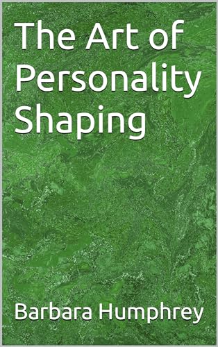 The Art of Personality Shaping by Barbara Humphrey | Goodreads