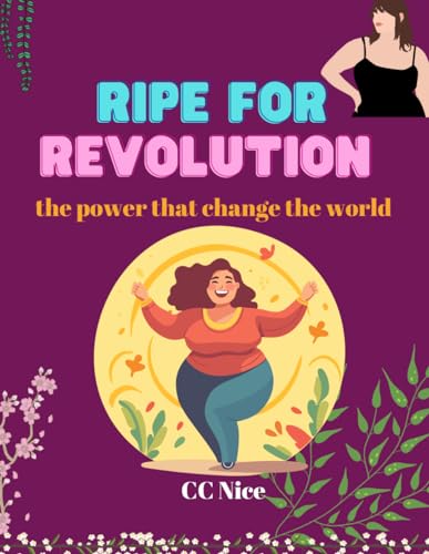 Ripe for Revolution: the power that change the world by CC Nice | Goodreads