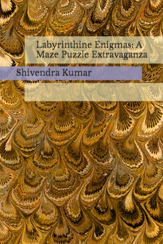 Labyrinthine Enigmas: A Maze Puzzle Extravaganza by Mr. Shivendra Kumar ...