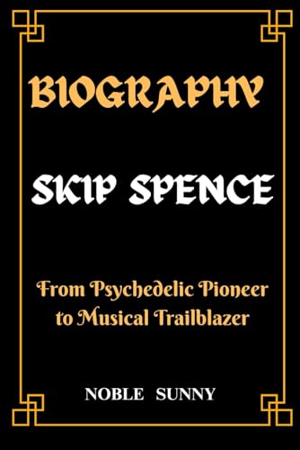 Biography of Skip Spence: From Psychedelic Pioneer to Musical ...