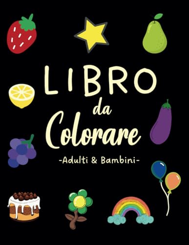 Libro da colorare - Adulti e bambini: Disegni di ogni genere per ...