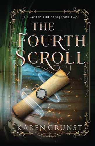 The Fourth Scroll (The Sacred Fire Saga) by Karen Grunst | Goodreads