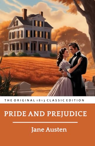 Pride and Prejudice: The Original 1813 Classic illustrated Edition ...