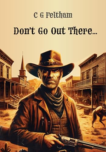 Don't Go Out There... by C G Feltham | Goodreads