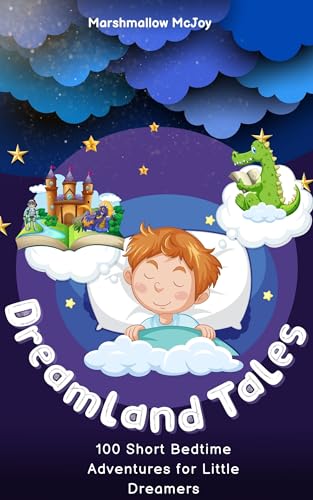 Dreamland Tales: 100 Short Bedtime Adventures for Little Dreamers by ...