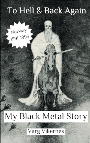 To Hell & Back Again: Part I: My Black Metal Story by Varg Vikernes ...