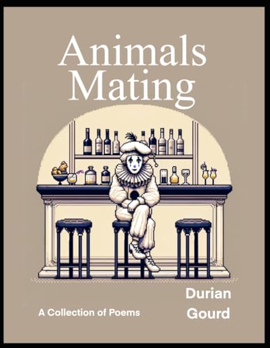 Animals Mating: A Collection of Poems by Durian Gourd | Goodreads