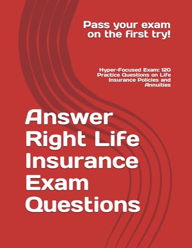 Answer Right Life Insurance Exam Questions:: Hyper-Focused Exam ...