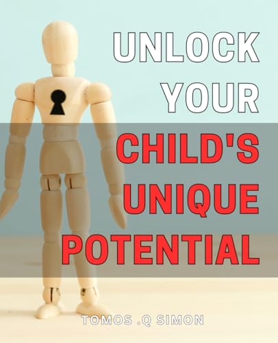 Unlock Your Child's Unique Potential: Unlocking the Hidden Potential ...