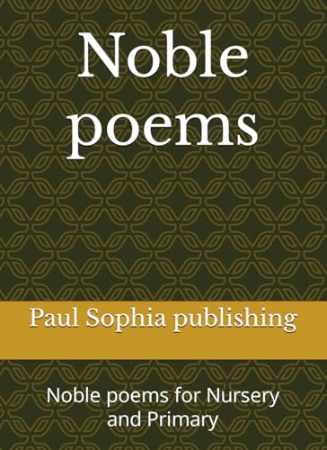 Noble poems: Noble poems for Nursery and Primary by Paul Sophia ...
