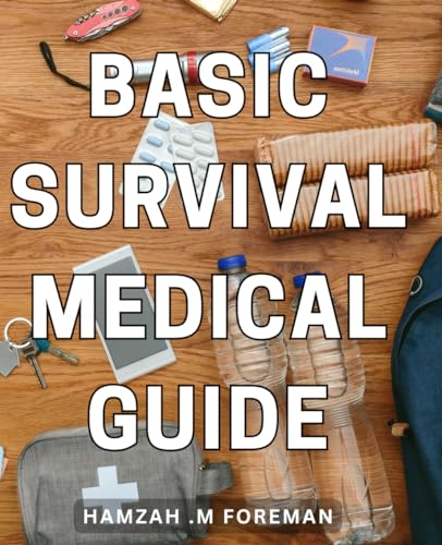 Basic Survival Medical Guide: Essential First Aid Techniques for any ...