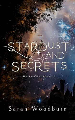 Stardust and Secrets: A Supernatural Romance by Sarah Woodburn | Goodreads