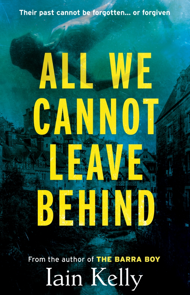 All We Cannot Leave Behind by Iain Kelly | Goodreads