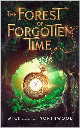The Forest of Forgotten Time by Michele E. Northwood | Goodreads