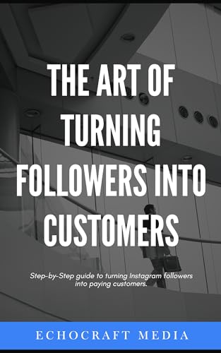 The art of turning Followers into Customers: The Ultimate Guide to ...