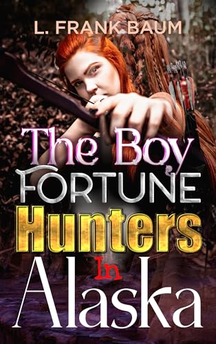 The Boy Fortune Hunters in Alaska: juvenile literature adventure book ...