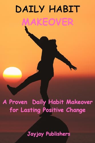 DAILY HABIT MAKEOVER : A proven daily habit makeover for lasting ...