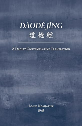 Daode jing: A Daoist Contemplative Translation by Louis Komjathy ...
