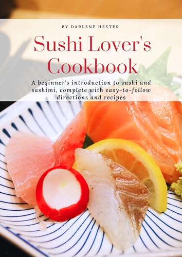 Sushi Lover's Cookbook: A beginner's introduction to sushi and sashimi ...