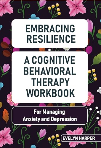 Embracing Resilience: A Cognitive Behavioral Therapy Workbook for ...