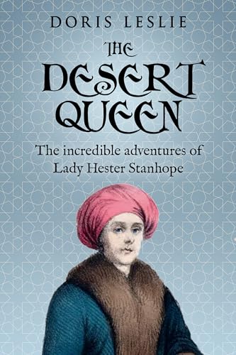 The Desert Queen: The incredible adventures of Lady Hester Stanhope by ...