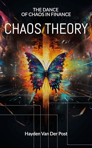 Chaos Theory: The Dance of Chaos and Finance: Chaos Theory For Quantitative Finance by Hayden ...