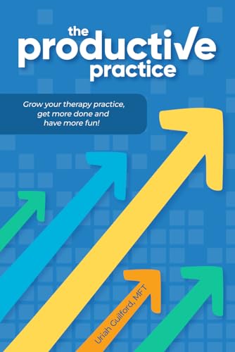 The Productive Practice: Grow your therapy practice, get more done and ...
