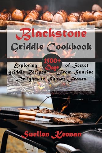 BLACKSTONE GRIDDLE COOKBOOK: Exploring 2500+ Days of Secret Griddle ...