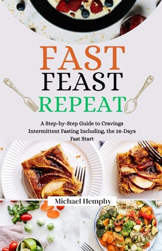 FAST FEAST REPEAT: A Step-by-Step Guide to Cravings Intermittent ...