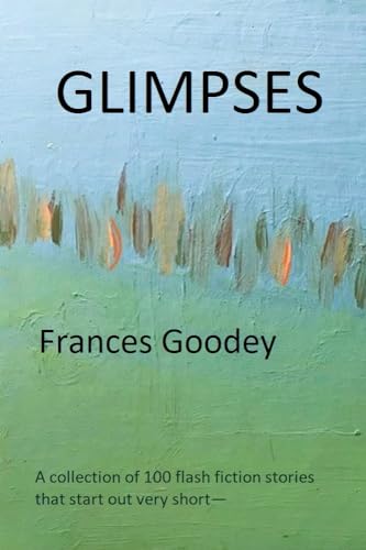 GLIMPSES: A collection of 100 flash fiction stories that start out very ...