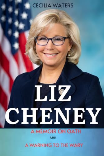 Liz Cheney: A Memoir on Oath and A Warning to the Wary by Cecilia ...
