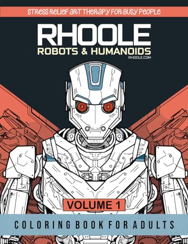 RHOOLE; Robots & Humanoids - VOLUME 1: 50 Unique and Distinctive Creations: A Coloring Journey ...