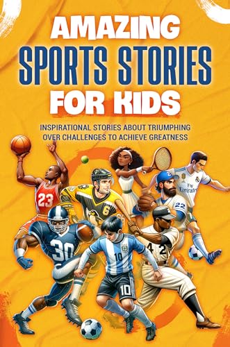 Amazing Sports Stories for Kids: Inspirational Stories about Triumphing ...