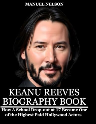 Keanu Reeves Biography Book: How A School Drop-out at 17 Became One of ...