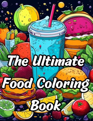 The Ultimate Food Coloring Book - 30 Delicious Food Coloring Pages for ...