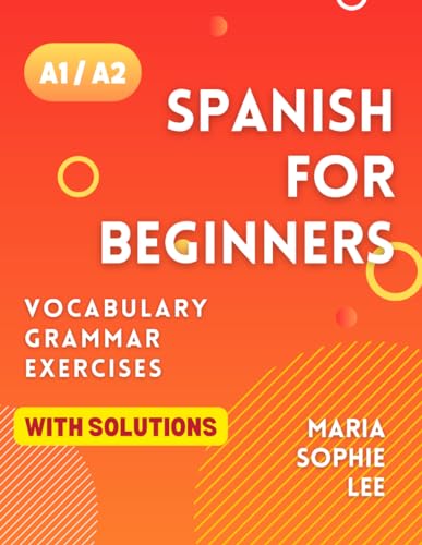 Spanish for Beginners Levels A1 and A2: A Comprehensive Guide to ...