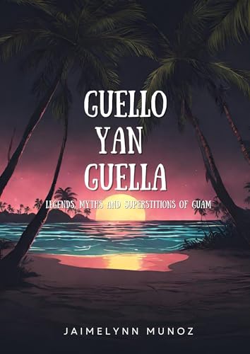 Guello Yan Guella: Legends, Myths and Superstitions of Guam by ...