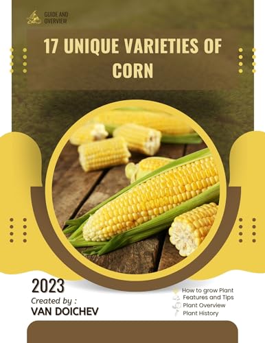 17 Unique Varieties of Corn: Guide and overview by Van Doichev | Goodreads