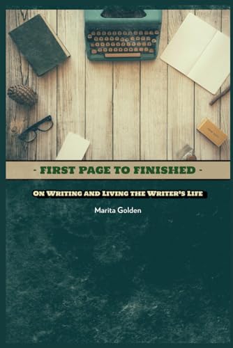 First Page to Finished: On Writing and Living the Writer’s Life by ...