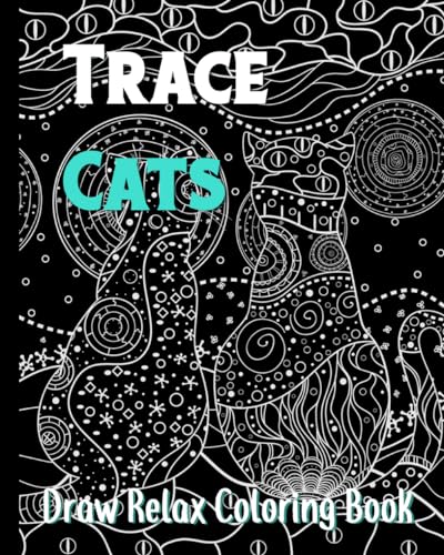 Trace Cats Draw Relax Coloring Book: Use Pen And Ink To Relieve Stress ...
