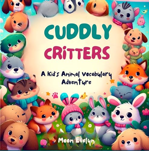 Cuddly Critters: A Kid's Animal Vocabulary Adventure by Moon Evelyn ...
