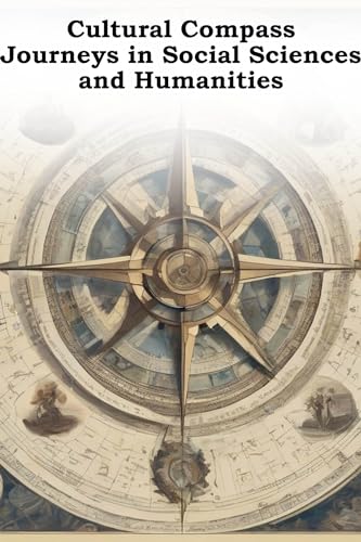 Cultural Compass Journeys in Social Sciences and Humanities by Amy M Maxwell | Goodreads