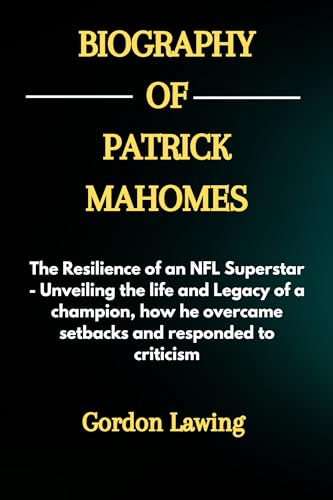 Biography of Patrick Mahomes: The Resilience of an NFL Superstar ...