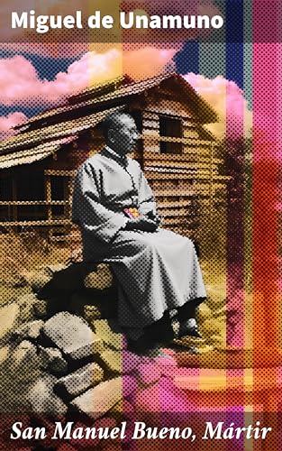 San Manuel Bueno, Mártir (Spanish Edition) by Miguel de Unamuno | Goodreads