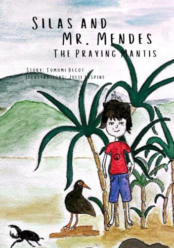 Silas and Mr. Mendes, the praying mantis: A boy learns to protect all beings regardless of how ...