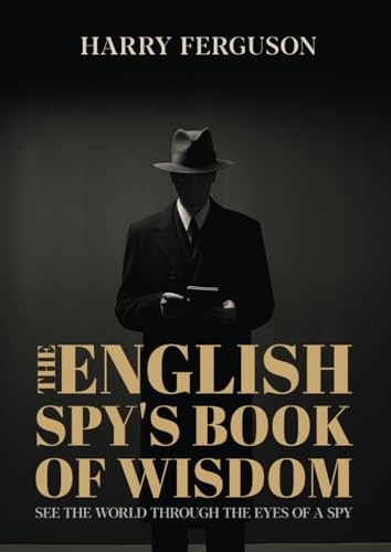 The English Spy's Book of Wisdom: See the world through the eyes of a ...