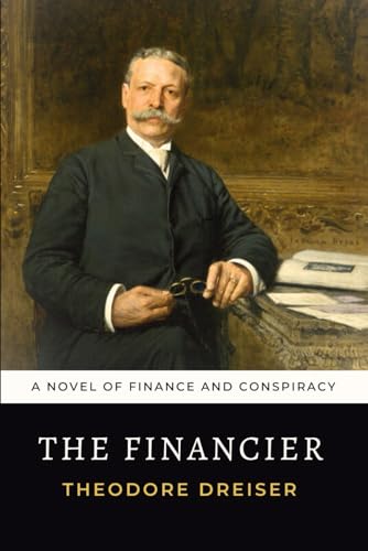 The Financier: The 1912 Theodore Dreiser Novel of Finance and ...