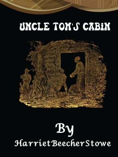 Uncle Tom's Cabin: '' Life Among the Lowly '' by Harriet Beecher Stowe ...